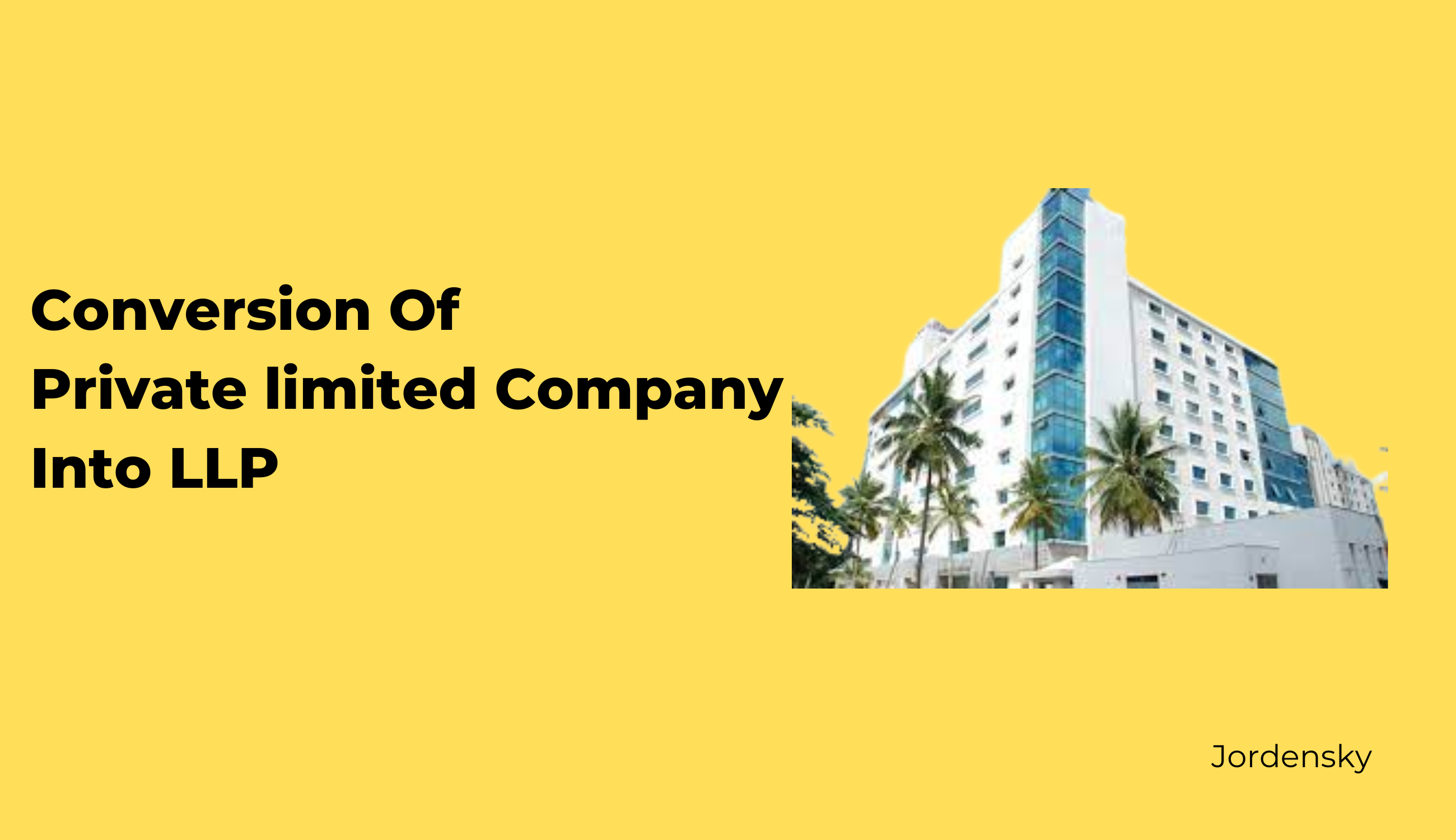 How to Convert Private Limited Company into LLP | Jordensky